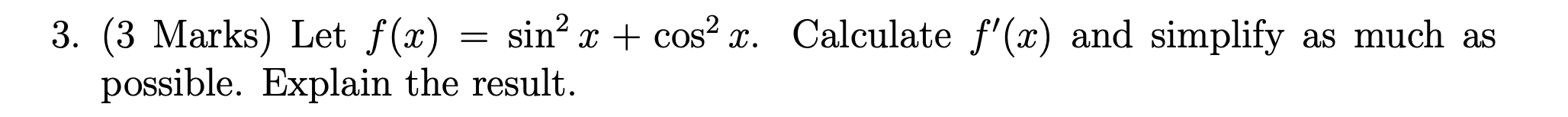 Solved 3. (3 Marks) Let f(x)=sin2x+cos2x. Calculate f′(x) | Chegg.com
