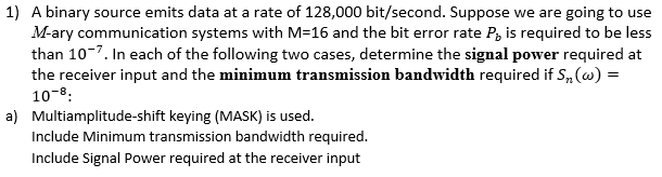 1) A binary source emits data at a rate of 128,000 | Chegg.com