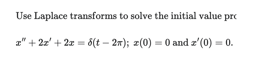 Solved Use Laplace transforms to solve the initial value prc | Chegg.com