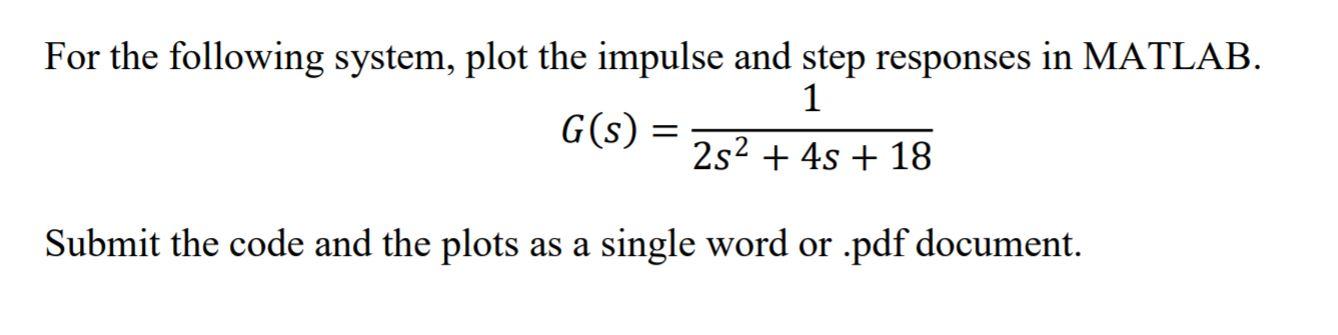 Solved For the following system, plot the impulse and step | Chegg.com
