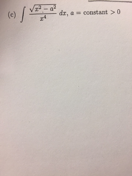 Solved integral squareroot x^2 - a^2/x^4 dx, a = constant > | Chegg.com