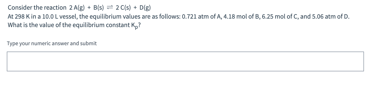 Solved Consider the reaction 2A(g)+B(s)⇌2C(s)+D(g) At 298K | Chegg.com