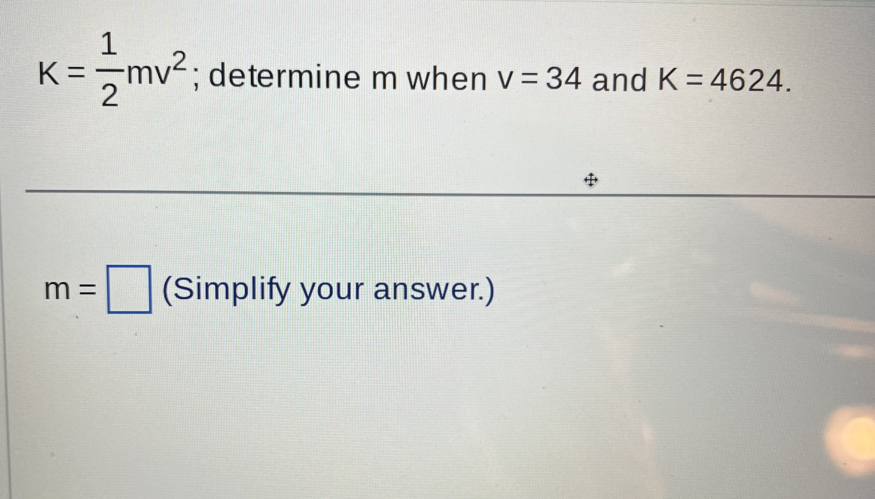 Solved K=12mv2; determine m ﻿when v=34 ﻿and | Chegg.com
