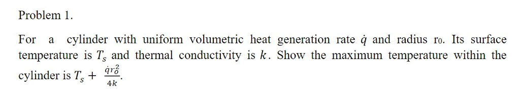 Solved Problem 1 For a cylinder with uniform volumetric heat | Chegg.com