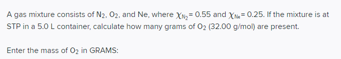 Solved A gas mixture consists of N2, O2, and Ne, where XN2 = | Chegg.com