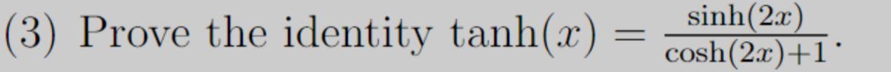 Solved (3) Prove the identity tanh(x)=cosh(2x)+1sinh(2x). | Chegg.com