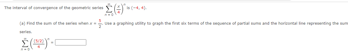 Solved The interval of convergence of the geometric series | Chegg.com