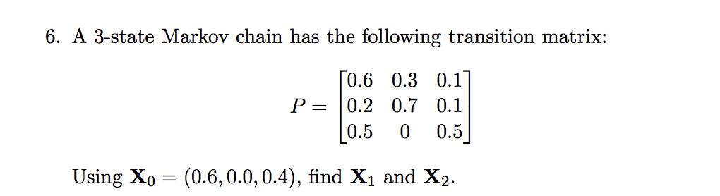Solved 6. A 3-state Markov chain has the following | Chegg.com