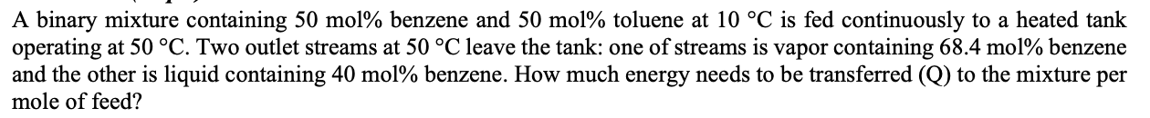Solved A binary mixture containing 50 mol% benzene and 50 | Chegg.com