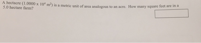 Solved A hectacre (1.0000 times 10^4 m^2) is a metric unit | Chegg.com
