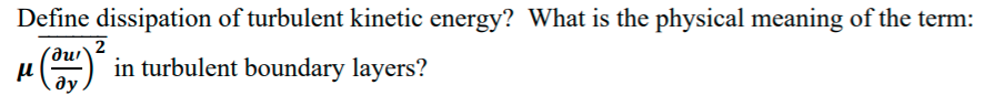 Solved Define dissipation of turbulent kinetic energy? What | Chegg.com