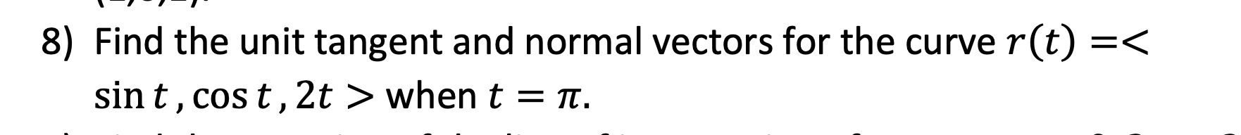 Solved 8) Find the unit tangent and normal vectors for the | Chegg.com
