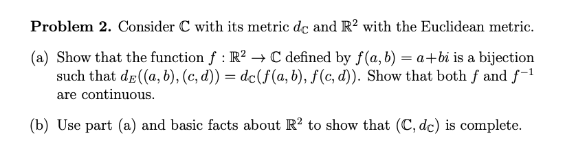 Solved Problem 2. Consider C with its metric dC and R2 with | Chegg.com