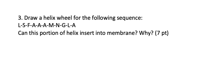Solved 3. Draw a helix wheel for the following sequence: | Chegg.com