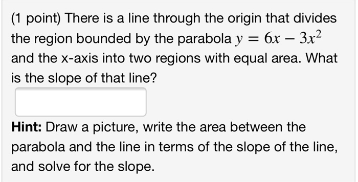 Solved Line through the origin that divides a parabola into | Chegg.com