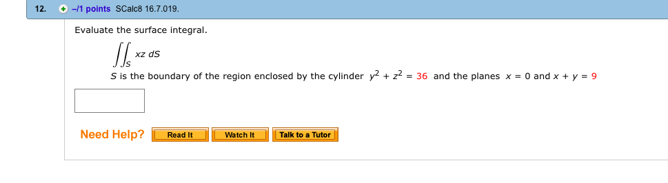 Solved 12. + -11 points SCalc8 16.7019 Evaluate the surface | Chegg.com Solved 12. + -11 points SCalc8 16.7019 Evaluate the surface | Chegg.com