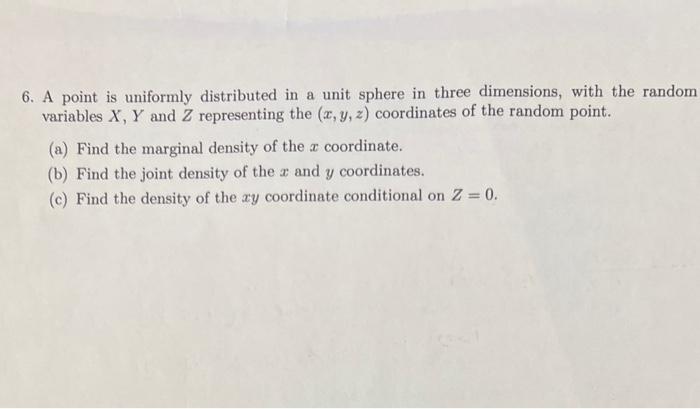 Solved 6. A point is uniformly distributed in a unit sphere | Chegg.com