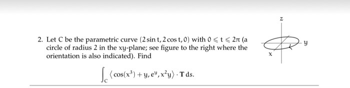 Solved let C be the parametric curve (2sint, 2cost, 0) | Chegg.com
