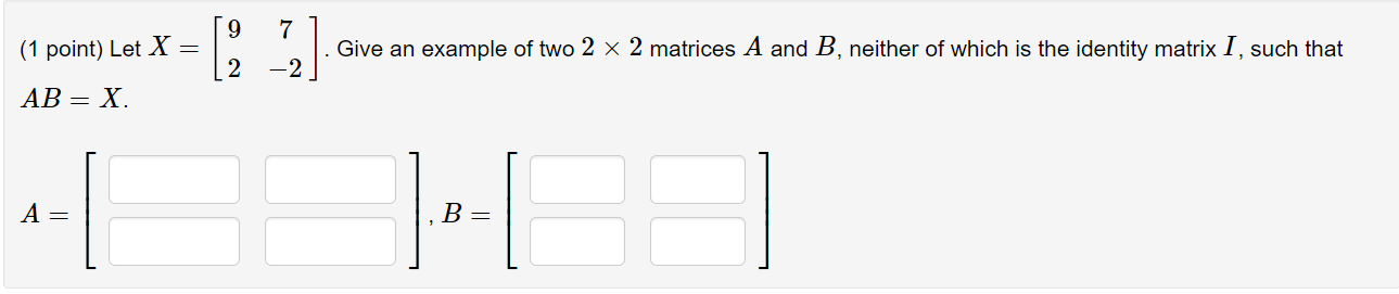 Solved 9 7 (1 point) Let X = Give an example of two 2 x 2 | Chegg.com