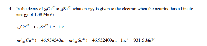 Solved In the decay of 20Ca47 to 21Sc47, what energy is | Chegg.com