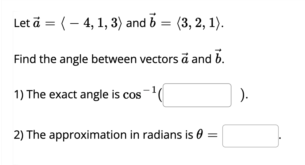 Solved Let a= −4,1,3 and b= 3,2,1 Find the angle between | Chegg.com