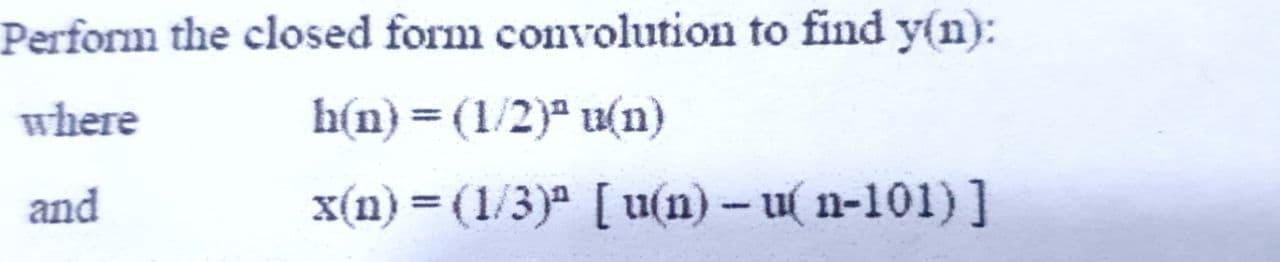 Solved Perform the closed form convolution to find y(n): | Chegg.com