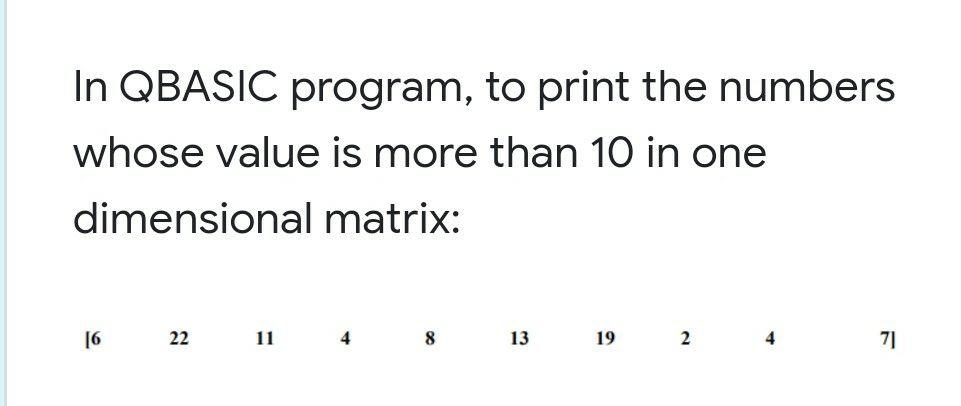 Solved In QBASIC program, to print the numbers whose value | Chegg.com