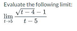 Solved Evaluate the following limit:limt→5t-42-1t-5 | Chegg.com