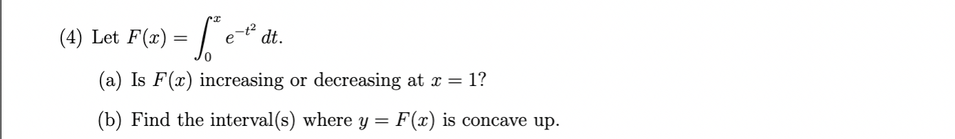Solved (4) Let F(x)=∫0xe−t2dt. (a) Is F(x) increasing or | Chegg.com