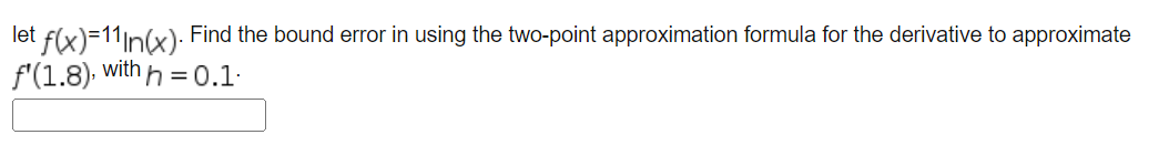 Solved let f(x)=11ln(x). Find the bound error in using the | Chegg.com