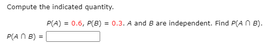 Solved Compute the indicated quantity. P(B) = 0.5, P(ANB) = | Chegg.com Solved Compute the indicated quantity. P(B) = 0.5, P(ANB) = | Chegg.com