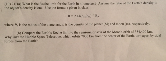 Solved (10) 21. (a) What is the Roche limit for the Earth in | Chegg.com