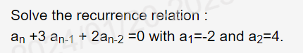 Solved Solve the recurrence relation :an+3an-1+2an-2=0 ﻿with | Chegg.com
