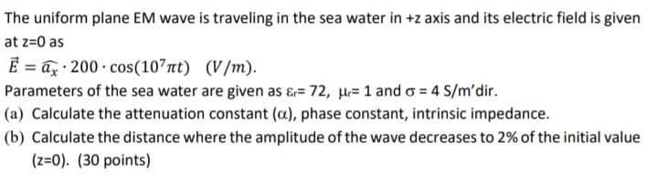 Solved The uniform plane EM wave is traveling in the sea | Chegg.com