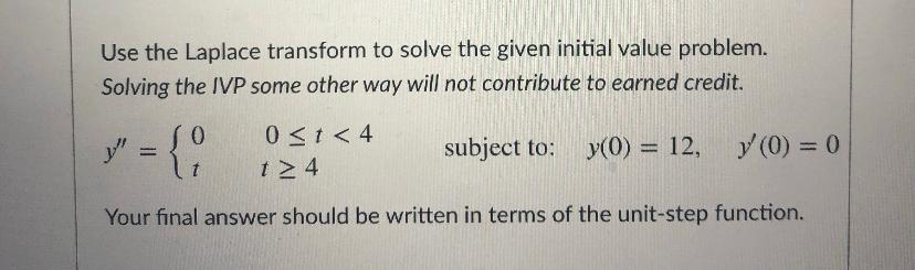 Solved Use the Laplace transform to solve the given initial | Chegg.com