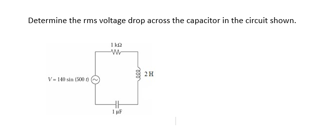 Solved Determine the rms voltage drop across the capacitor | Chegg.com