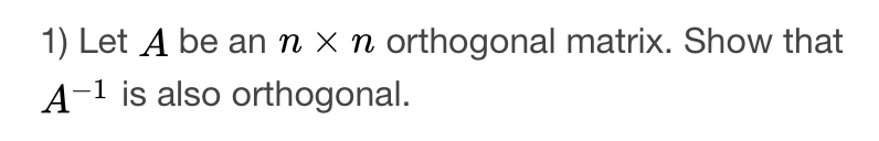 Solved 1) Let A be an n x n orthogonal matrix. Show that A-1 | Chegg.com