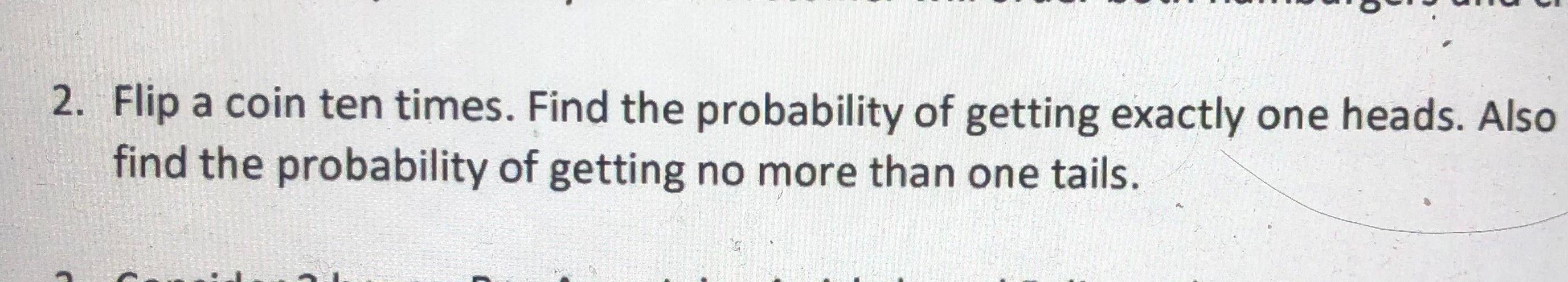 Solved 2. Flip a coin ten times. Find the probability of | Chegg.com