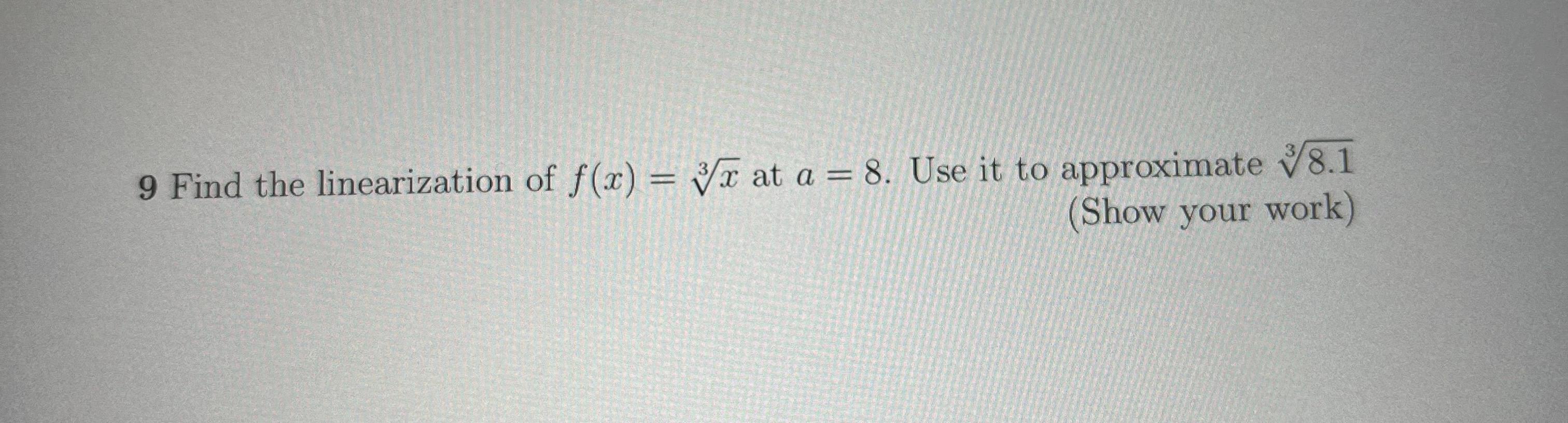 Solved 9 Find the linearization of f(x)=3x at a=8. Use it to | Chegg.com