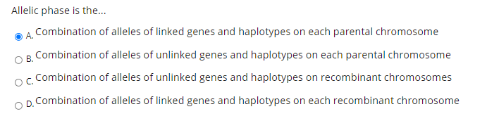 Solved Allelic phase is the... A. Combination of alleles of | Chegg.com