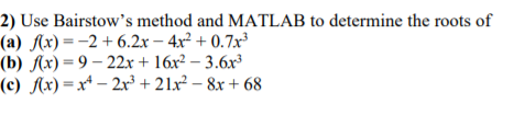 Solved 2) Use Bairstow's method and MATLAB to determine the | Chegg.com