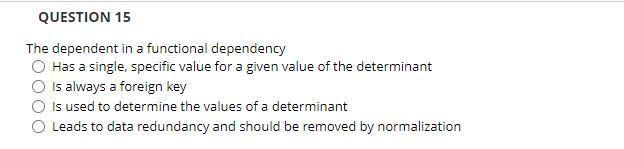 Solved QUESTION 15 The dependent in a functional dependency | Chegg.com