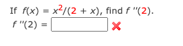Solved If f(x)=x2/(2+x), find f′′(2) f′′(2)= | Chegg.com