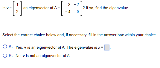 Solved Is v=[12] an eigenvector of A=[2−4−20] ? If so, find | Chegg.com