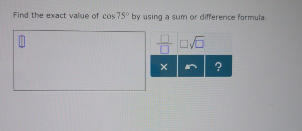 Solved Find the exact value of cos 75° by using a sum or | Chegg.com