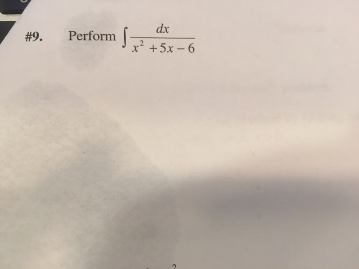 Solved Perform integral dx/x^2 + 5x - 6 | Chegg.com