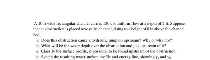 Solved A 10ft wide rectangular channel carries 120cfs | Chegg.com