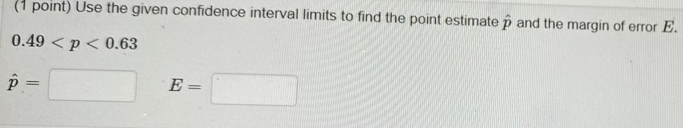 Solved (1 point) Use the given confidence interval limits to | Chegg.com