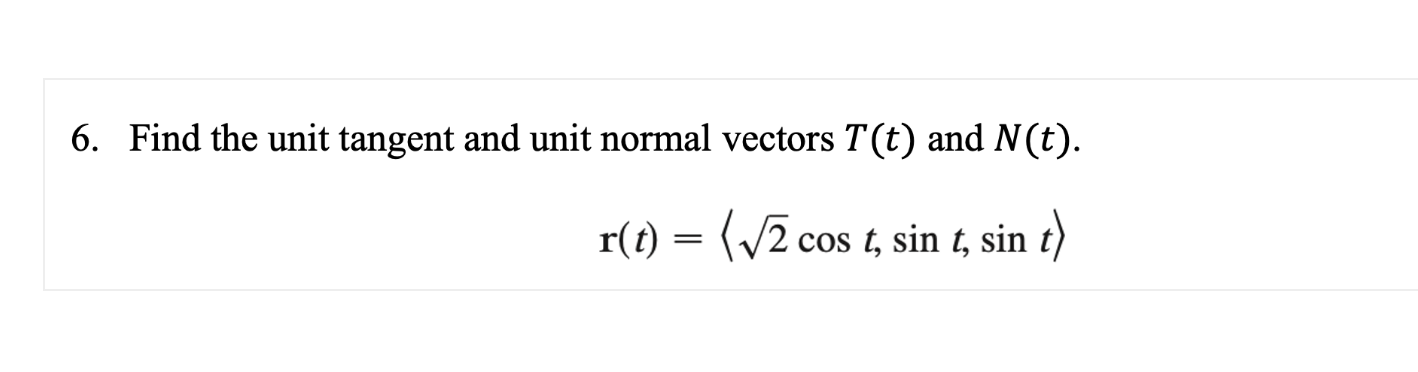 Solved 6. Find the unit tangent and unit normal vectors T(t) | Chegg.com