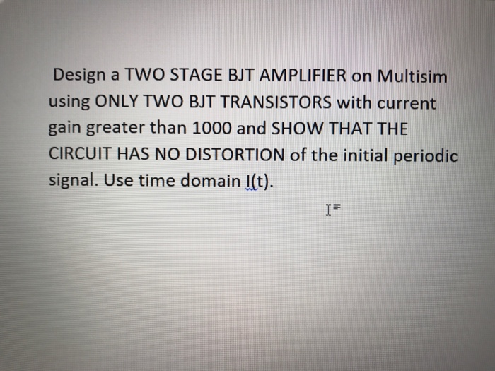 Solved Design a TWO STAGE BJT AMPLIFIER on Multisim using | Chegg.com